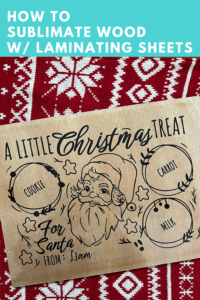 How to Sublimate Wood with Laminating Sheets – DIY Santa Platter ...