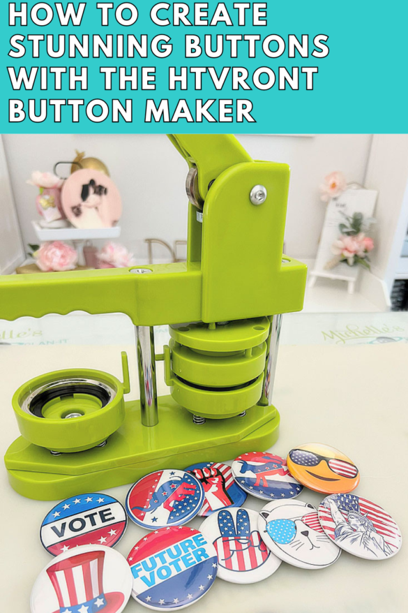 How to Create Stunning Buttons with the HTVRONT Button Maker - Michelle ...